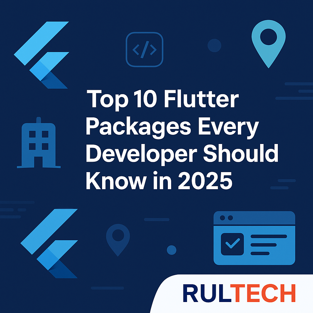 Top Flutter Packages Every Developer should know in 2025 - RulTech